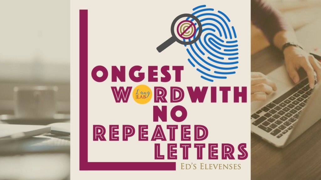 What is the Longest Word with No Repeated Letters? – The Languaging Lab ...